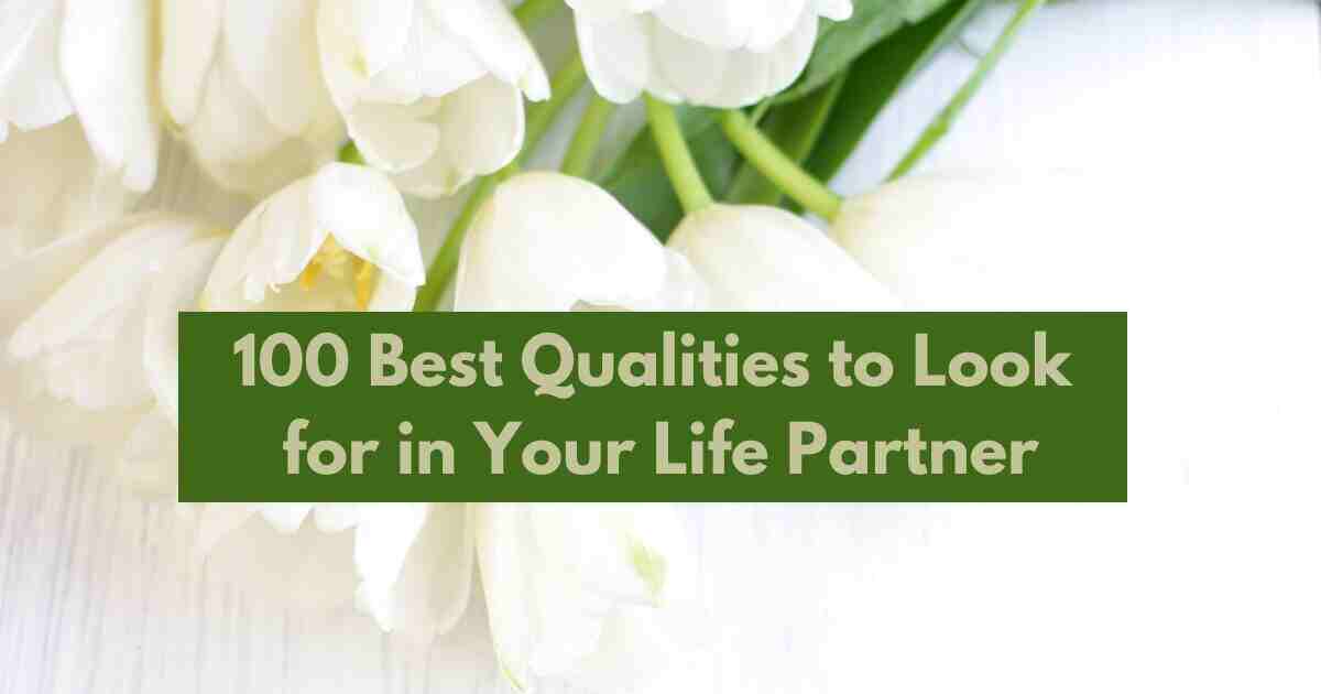 100 Best Qualities to Look for in Your Life Partner - ITZELBARACK